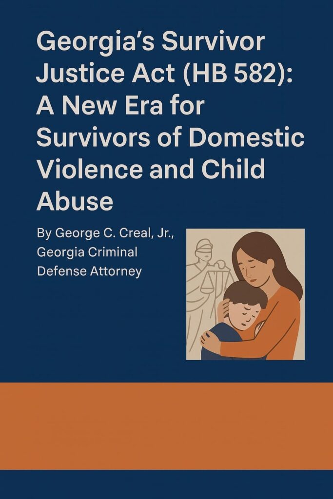 Georgia’s Survivor Justice Act (HB 582): A New Era for Survivors of Domestic Violence and Child ...